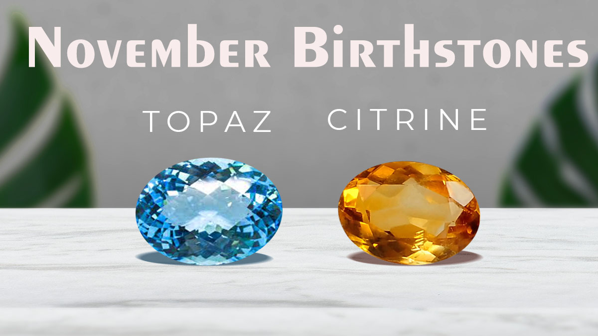 November birthstone: Citrine and Topaz